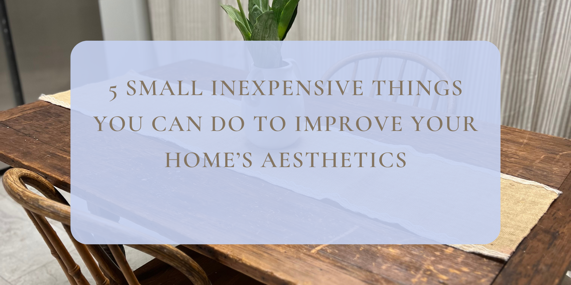 5 Small Inexpensive Things You Can Do To Improve Your Home’s Aesthetics ...